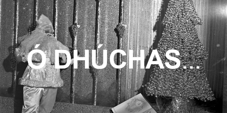 Ó DHÚCHAS: An chéad lá de Nollaig chuir mo ghrá bán chugam na crainn ...